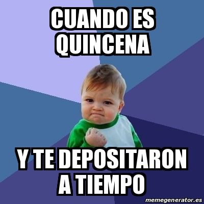 Meme Bebe Exitoso - cuando es quincena y te depositaron a tiempo - 22715904