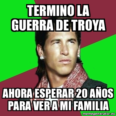 Meme Sergio Ramos - Termino la guerra de troya ahora esperar 20 aÃ±os ...