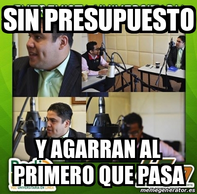 Meme Personalizado - sin presupuesto y agarran al primero que pasa ...