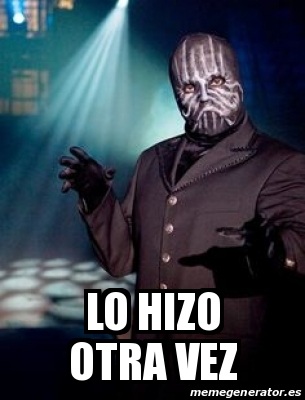 Meme Personalizado - LO HIZO OTRA VEZ - 22723780