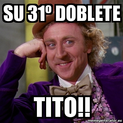 Meme Willy Wonka - su 31Âº doblete tito!! - 22724293