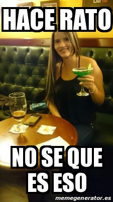 Meme Personalizado - hace rato no se que es eso - 22731939