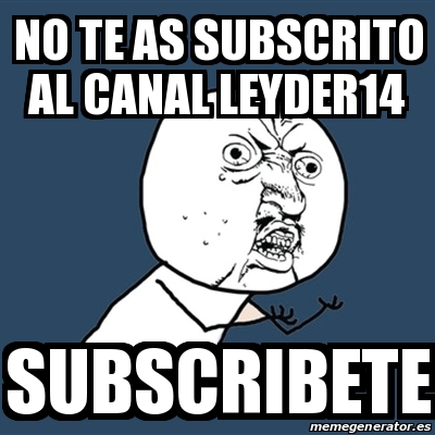 Meme Y U No - no te as subscrito al canal leyder14 subscribete - 22733004