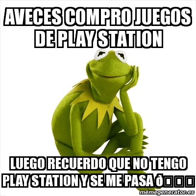 Meme Kermit the frog - AVECES COMPRO JUEGOS DE PLAY STATION LUEGO ...