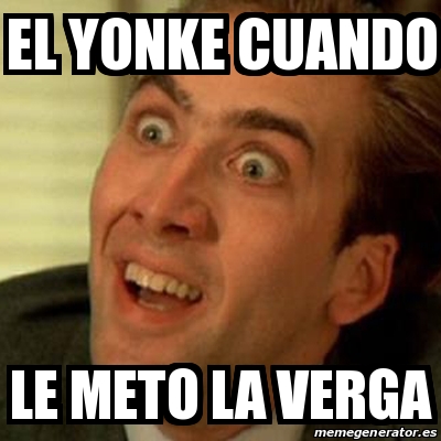 Meme No me digas - El yonke cuando Le meto la verga - 22739371