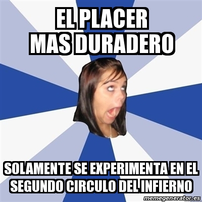 Meme Annoying Facebook Girl - El placer mas duraDero solamente se ...