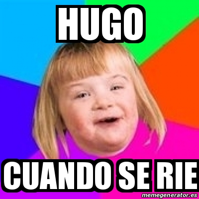 Meme Retard Girl - hugo cuando se rie - 22749126