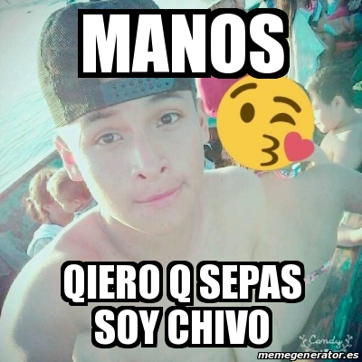Meme Personalizado - manos qiero q sepas soy chivo - 22750917