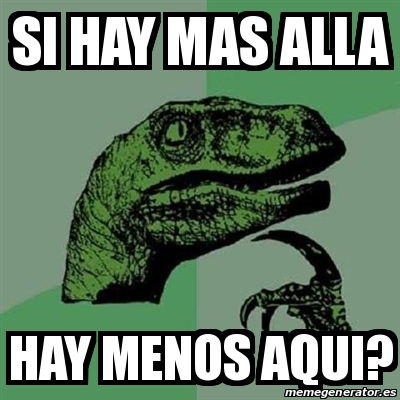 Meme Filosoraptor - SI hay mas alla hay menos aqui? - 22774751