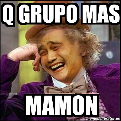 Meme Yao Wonka - q grupo mas mamon - 22785773