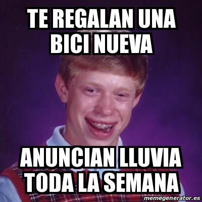 Meme Bad Luck Brian - Te regalan una bici nueva anuncian lluvia toda la ...