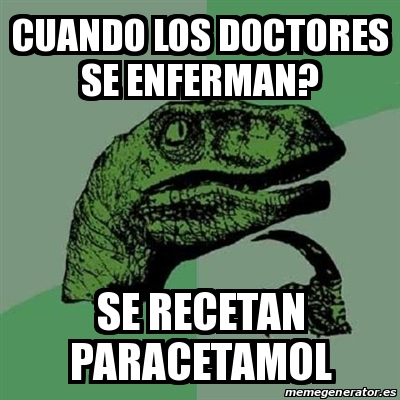 Meme Filosoraptor - cUANDO LOS DOCTORES SE ENFERMAN? SE RECETAN ...