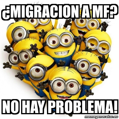 Meme Personalizado - Â¿Migracion a MF? No hay problema! - 22082700