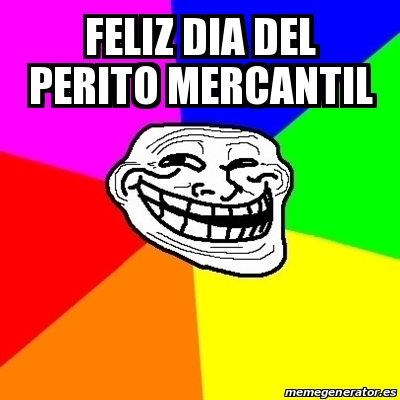 Meme Troll - Feliz dia del perito mercantil - 22083966