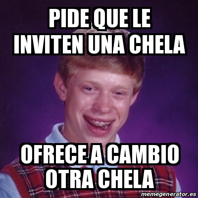 Meme Bad Luck Brian - pide que le inviten una chela ofrece a cambio ...