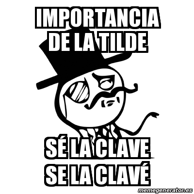 Meme Feel Like A Sir - importancia de la tilde sÃ© la clave se la clavÃ ...