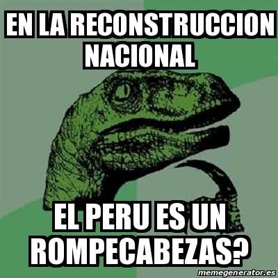 Meme Filosoraptor - En la reconstruccion nacional el peru es un ...