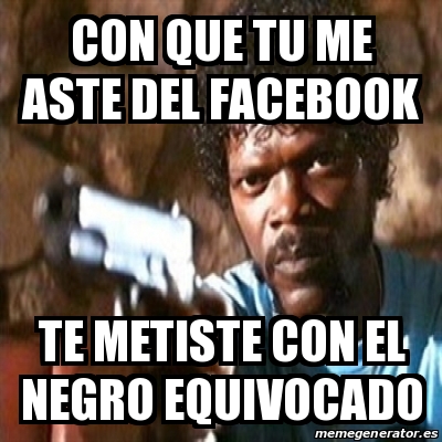 Meme Pulp Fiction - con que tu me aste del facebook te metiste con el ...