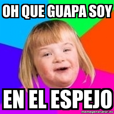 Meme Retard Girl - oh que guapa soy en el espejo - 22823973