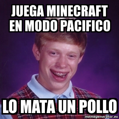 Meme Bad Luck Brian - juega minecraft en modo pacifico lo mata un pollo ...