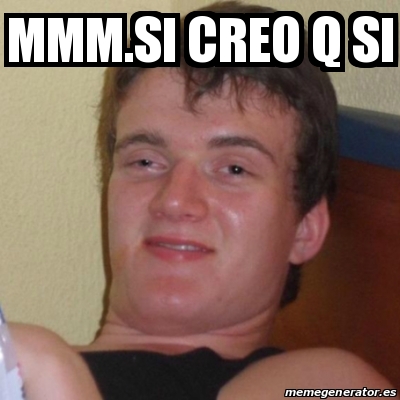 Meme Stoner Stanley - mmm.si creo q si - 22829410