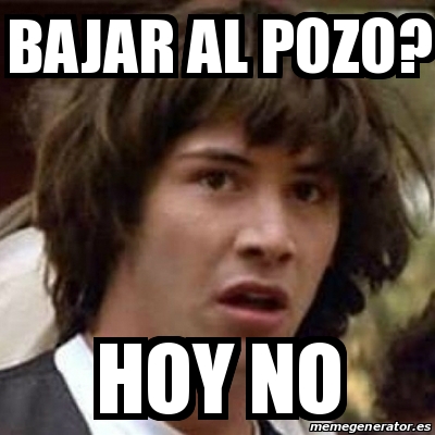 Meme Keanu Reeves - bajar al pozo? hoy no - 22830687