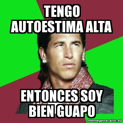 Meme Sergio Ramos - tengo autoestima alta entonces soy bien guapo ...