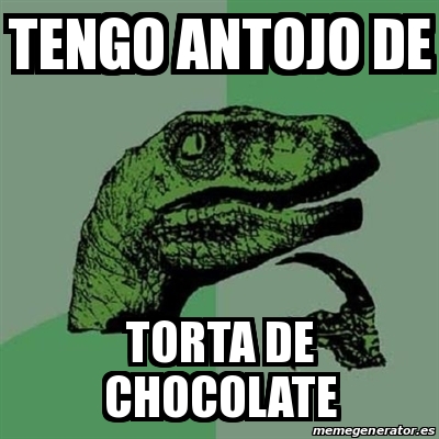 Meme Filosoraptor - tengo antojo de torta de chocolate - 22834659