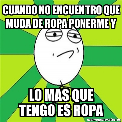 Meme Challenge Accepted - Cuando no encuentro que muda de ropa ponerme ...