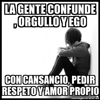 Meme First World Problems - La gente confunde , orgullo y ego Con ...