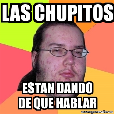 Meme Friki - las chupitos ESTAN DANDO DE QUE HABLAR - 22848177