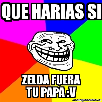 Meme Troll - que harias si zelda fuera tu papa :v - 22849376