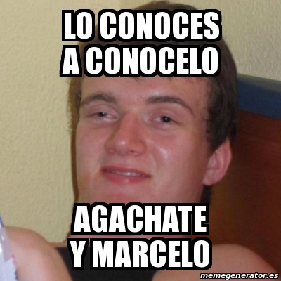 Meme Stoner Stanley - lo conoces a conocelo agachate y marcelo - 22857019