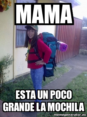 Meme Personalizado - mama esta un poco grande la mochila - 22857236