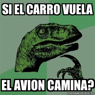 Meme Filosoraptor - si el carro vuela el avion camina? - 22858383