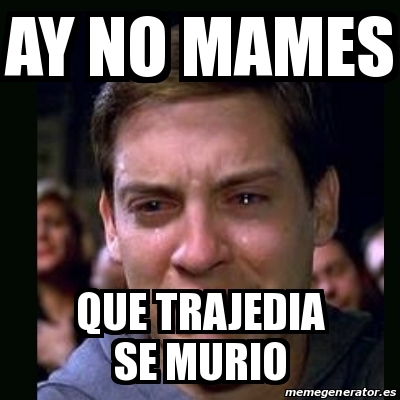 Meme crying peter parker - ay no mames que trajedia se murio - 22867048