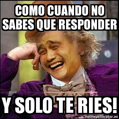 Meme Yao Wonka - como cuando no sabes que responder y solo te ries ...