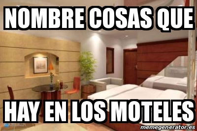 Meme Personalizado - nombre cosas que hay en los moteles - 22886724