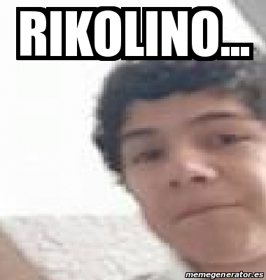 Meme Personalizado - rikolino... - 22890155