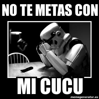 Meme Sad Trooper - no te metas con mi cucu - 22092315