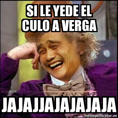 Meme Yao Wonka - si le yede el culo a verga jajajjajajajaja - 22096357