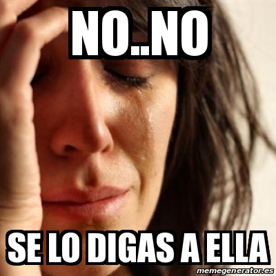 Meme Problems - no..no se lo digas a ella - 22097414