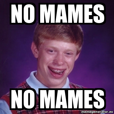 Meme Bad Luck Brian - no mames no mames - 22097703