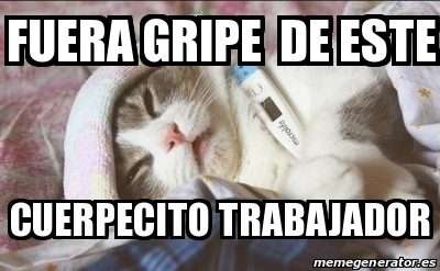 Meme Personalizado - fuera gripe de este cuerpecito trabajador - 22098407