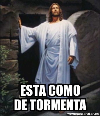 Meme Personalizado - Esta como de tormenta - 22098786