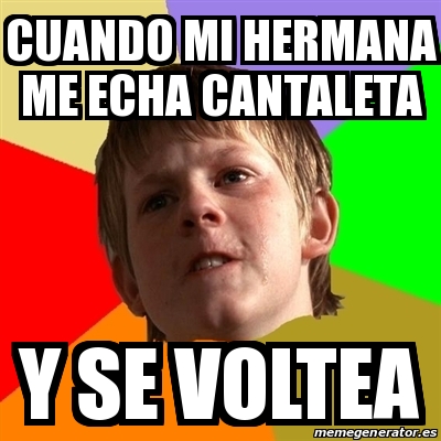Meme Chico Malo - Cuando mi hermana me echa Cantaleta Y se voltea ...