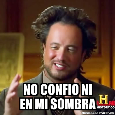 Meme Ancient Aliens - no confio ni en mi sombra - 22900259