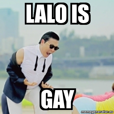 Meme Gangnam Style - lalo is gay - 22902333