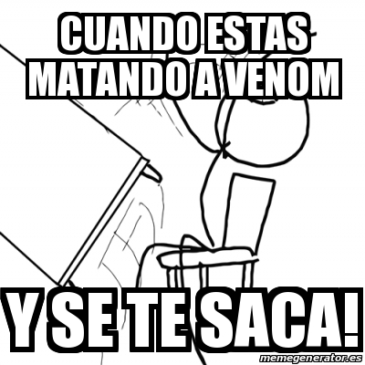 Meme Desk Flip Rage Guy - CUANDO ESTAS MATANDO A VENOM Y SE TE SACA ...