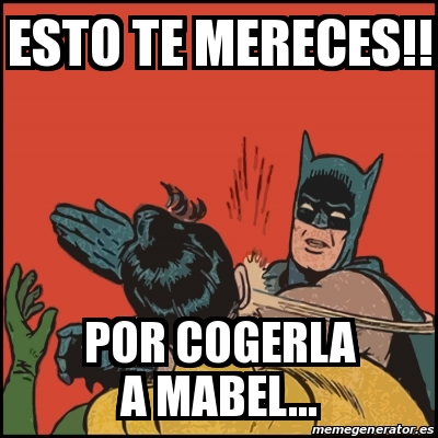 Meme Batman slaps Robin - Esto te mereces!! Por cogerla a mabel ...